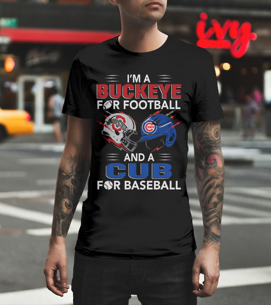 I'm A Buckeye For Football And A Cub For Baseball T-Shirt
