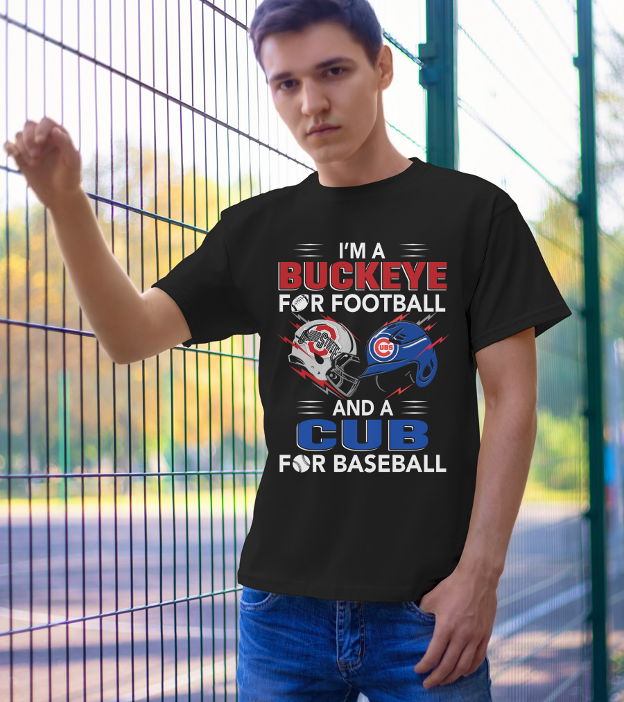 I'm A Buckeye For Football And A Cub For Baseball T-Shirt