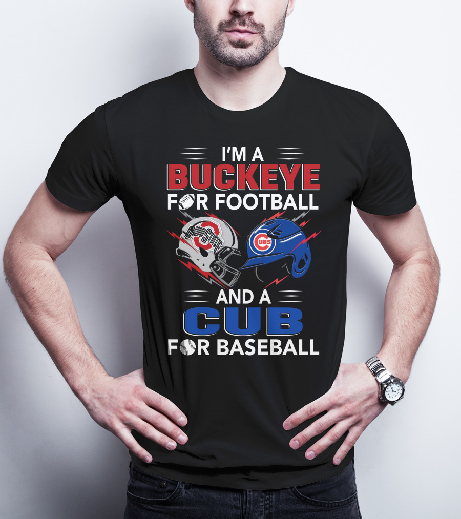 I'm A Buckeye For Football And A Cub For Baseball T-Shirt