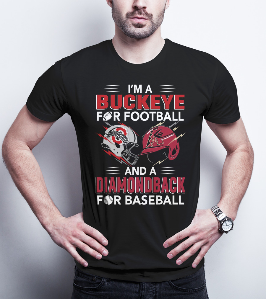 I'm A Buckeye For Football And A Diamondback For Baseball T-Shirt
