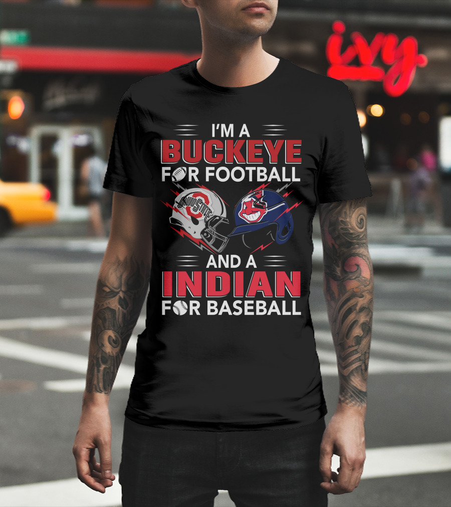I'm A Buckeye For Football And A Indian For Baseball T-Shirt