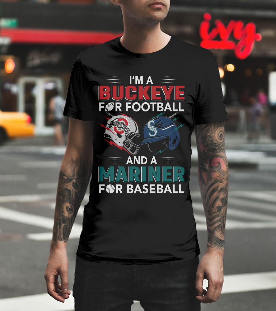 I'm A Buckeye For Football And A Mariner For Baseball T-Shirt