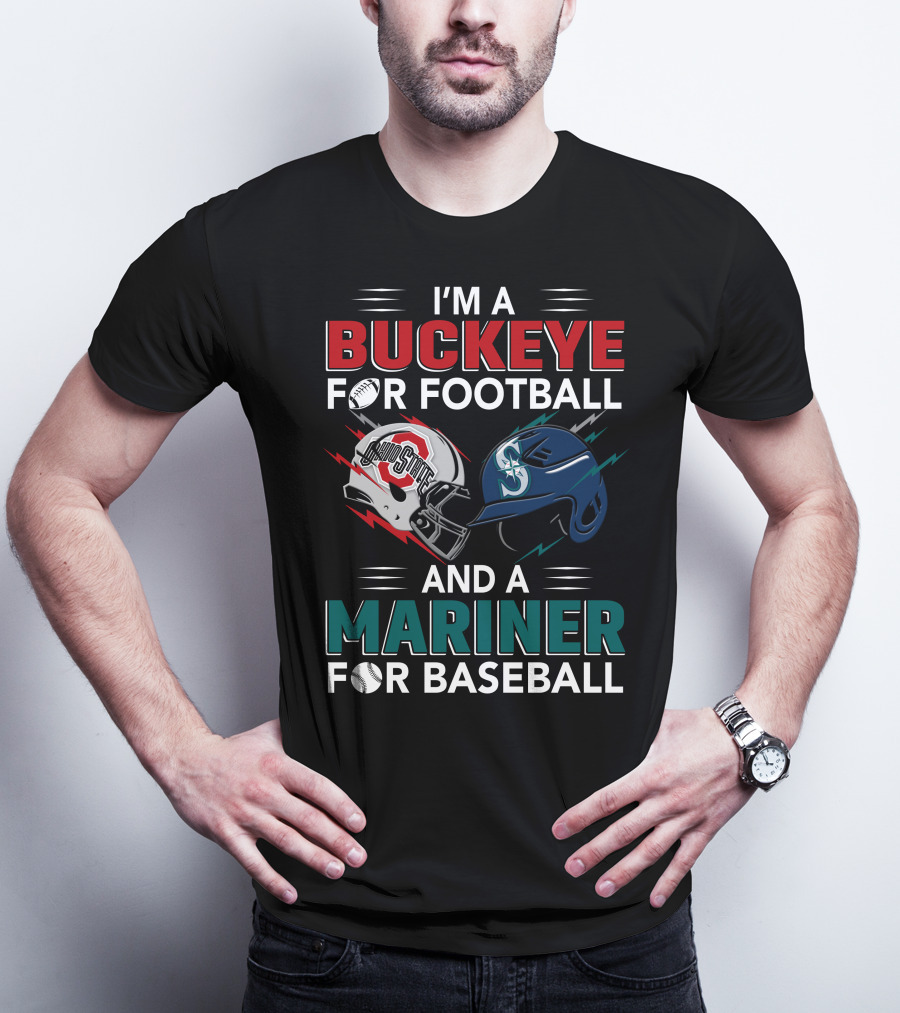 I'm A Buckeye For Football And A Mariner For Baseball T-Shirt
