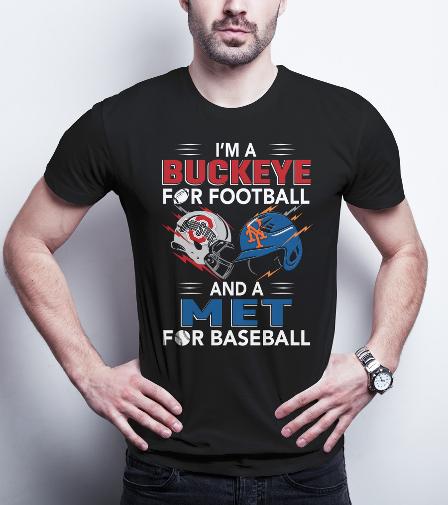 I'm A Buckeye For Football And A Met For Baseball T-Shirt