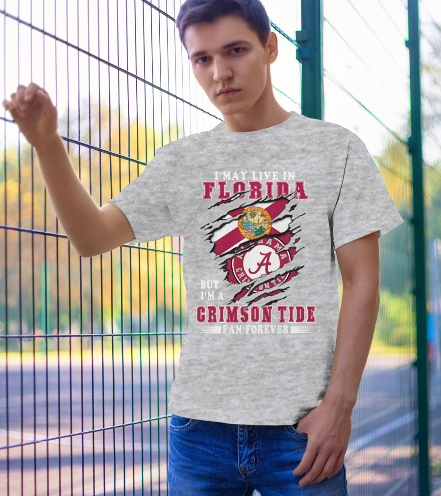 I May Live In Florida But I'm A Crimson Tide Fan Forever T-Shirt