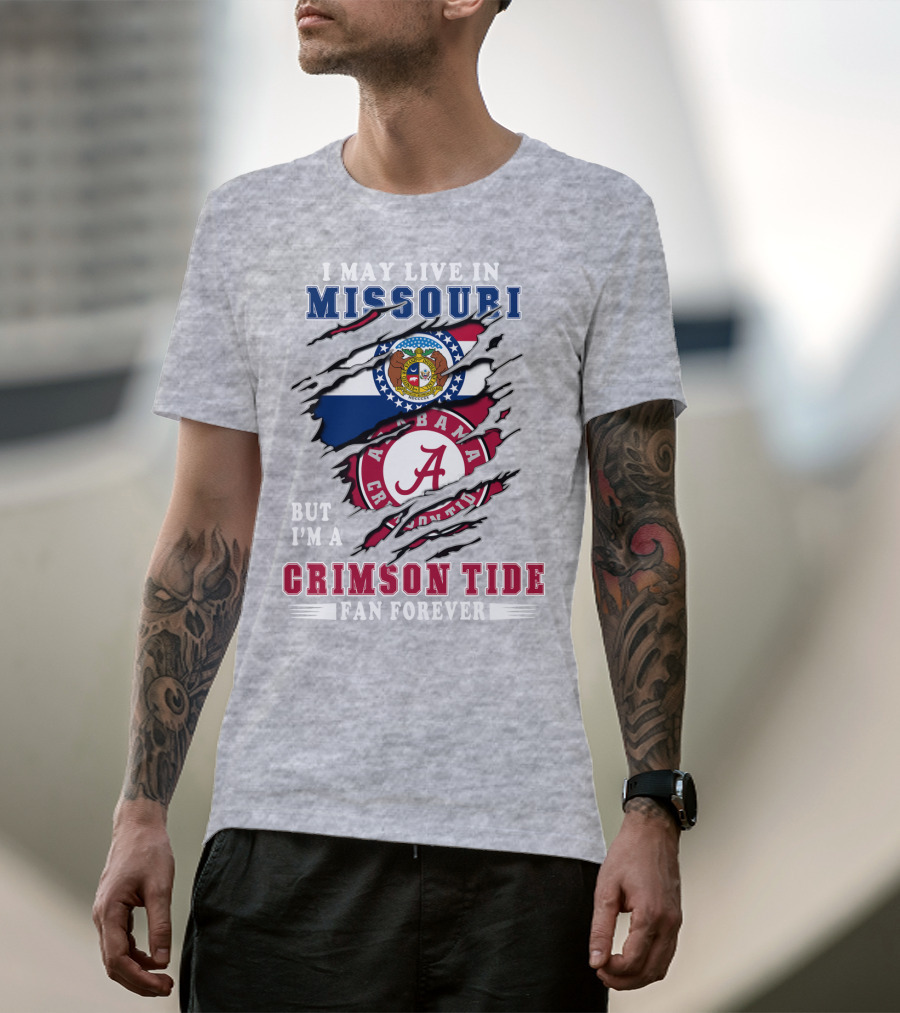 I May Live In Missouri But I'm A Bama Crimson Tide Fan Forever T-Shirt