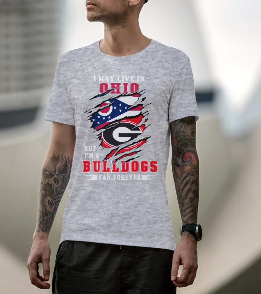 I May Live In Ohio But I'm A Bulldogs Fan Forever T-Shirt