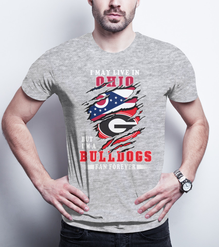 I May Live In Ohio But I'm A Bulldogs Fan Forever T-Shirt