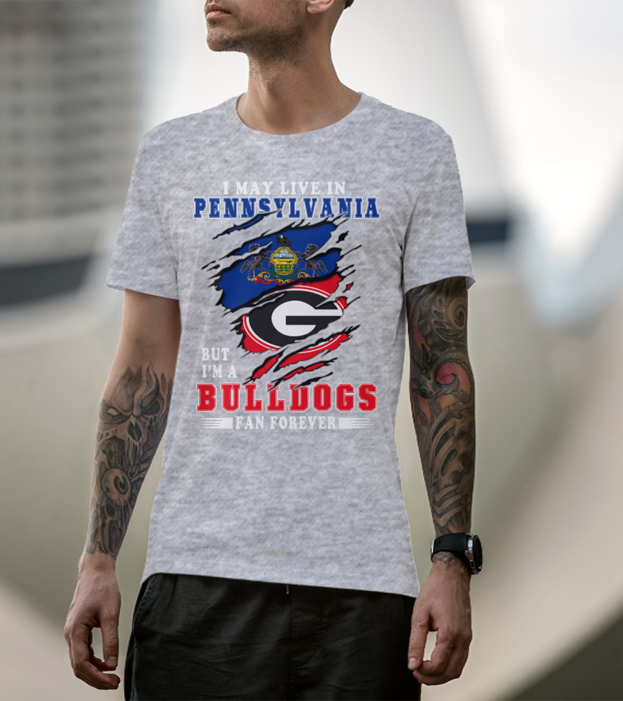 I May Live In Pennsylvania But I'm A Bulldogs Fan Forever T-Shirt