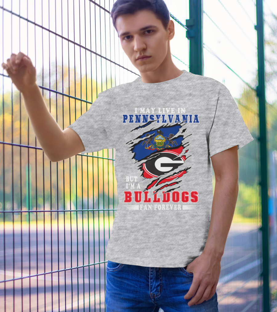 I May Live In Pennsylvania But I'm A Bulldogs Fan Forever T-Shirt