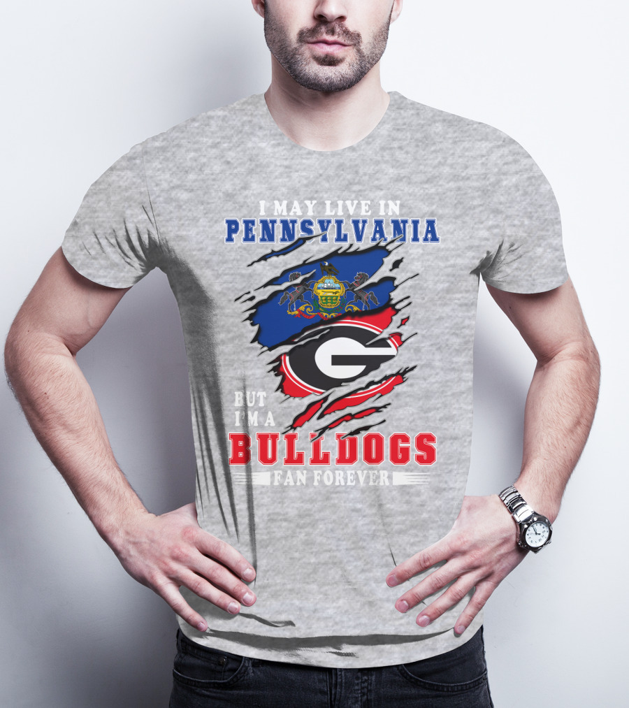 I May Live In Pennsylvania But I'm A Bulldogs Fan Forever T-Shirt