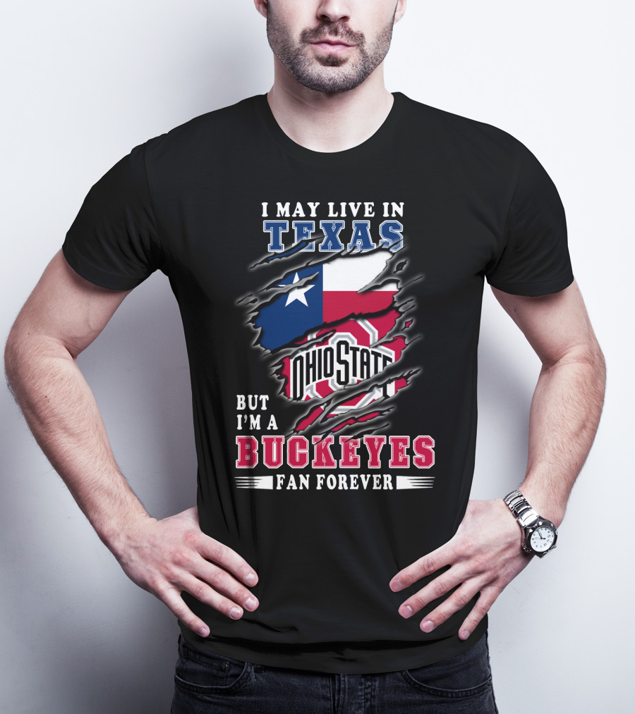 I May Live In Texas Ohio State Buckeyes Fan Forever T-Shirt