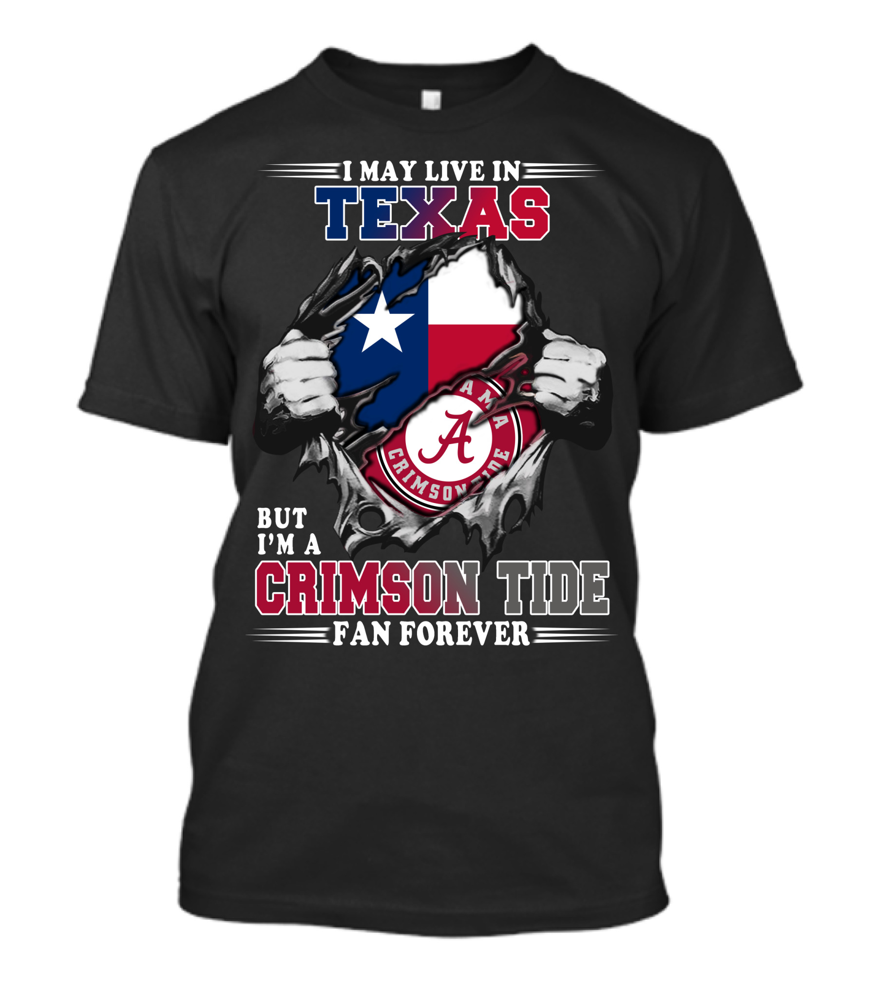 I May Live In Texas But I'm A Crimson Tide Fan Forever T-Shirt