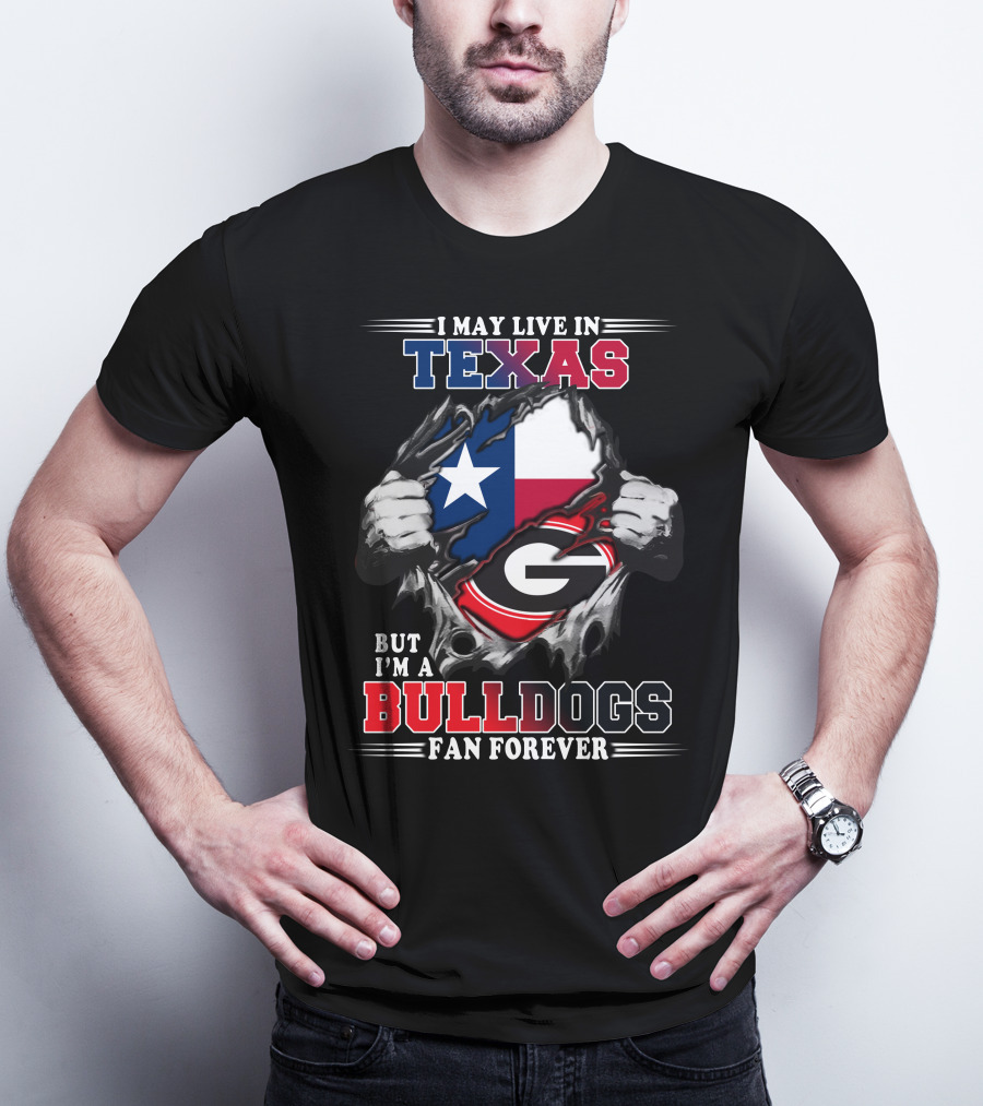 I May Live In Texas But I'm A Bulldogs Fan Forever T-Shirt