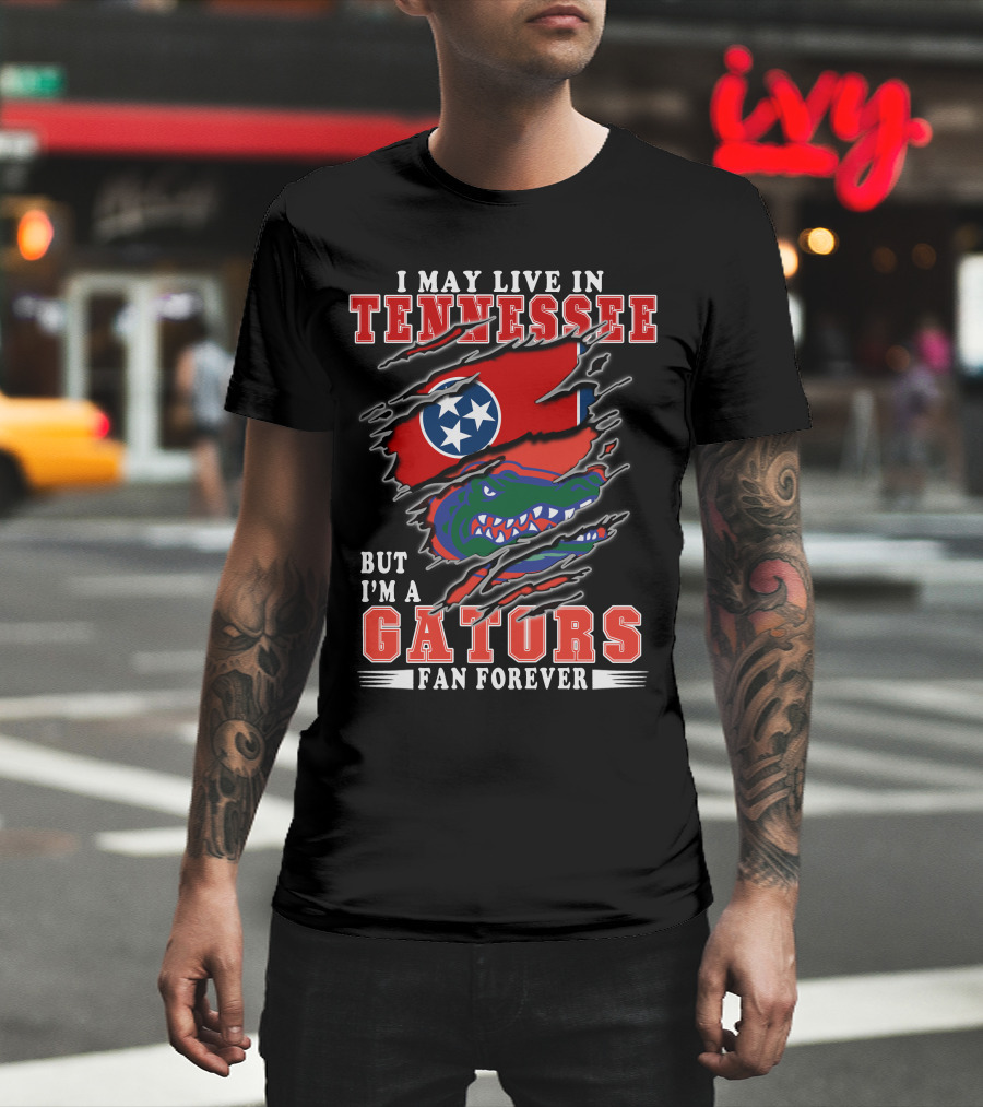 I May Live In Tennessee But I’m A Gators Fan Forever T-Shirt