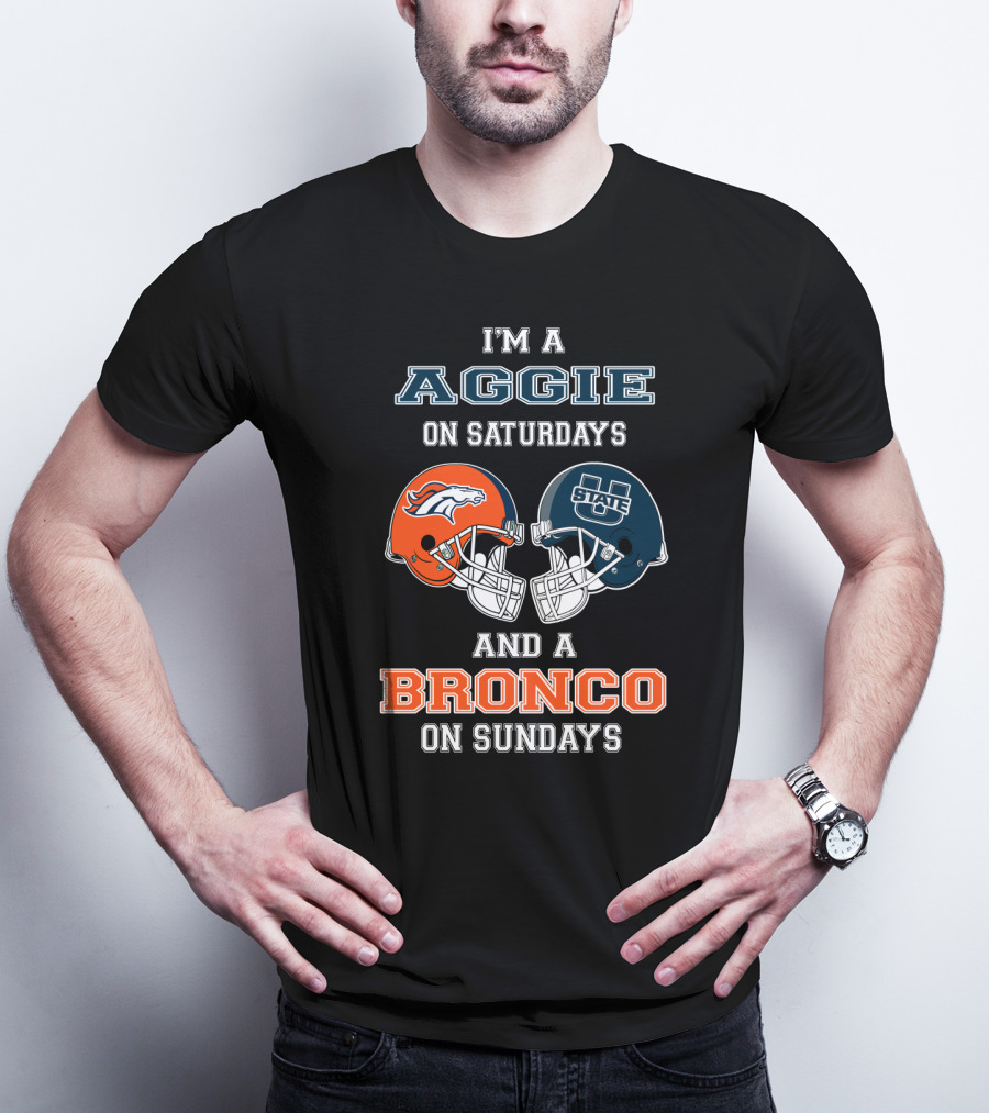 I'm An Aggie On Saturdays And A Bronco On Sundays T-Shirt