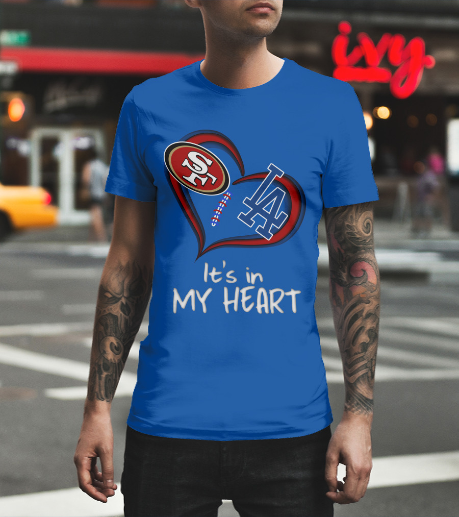 49ers Sf And Dodgers La It's In My Heart T-Shirt