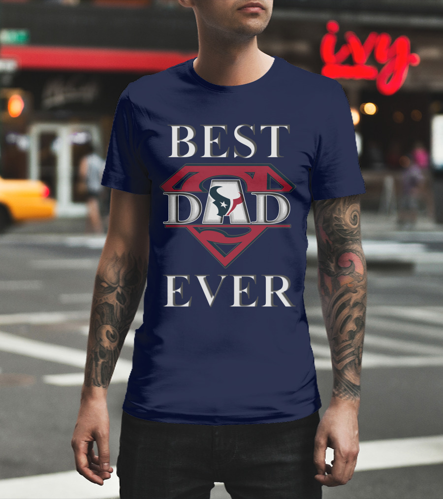 BEST DAD EVER Texans Super Dad T-Shirt
