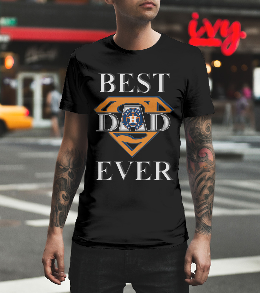 BEST DAD EVER HOUSTON ASTROS SUPER DAD T-Shirt