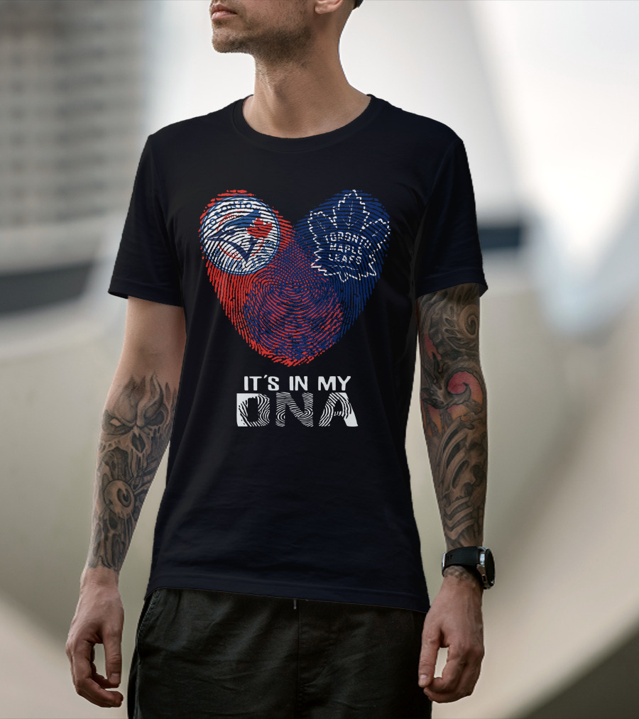 Toronto Blue Jays Toronto Maple Leafs It's In My DNA T-Shirt