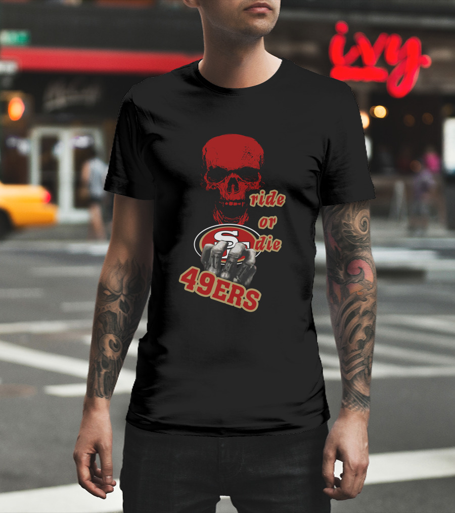 San Francisco 49ers Ride Or Die 49ers Skull And Hands Fan Gear T-Shirt