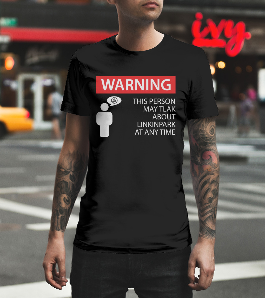 Warning This Person May Talk About Linkin Park At Any Time T-Shirt