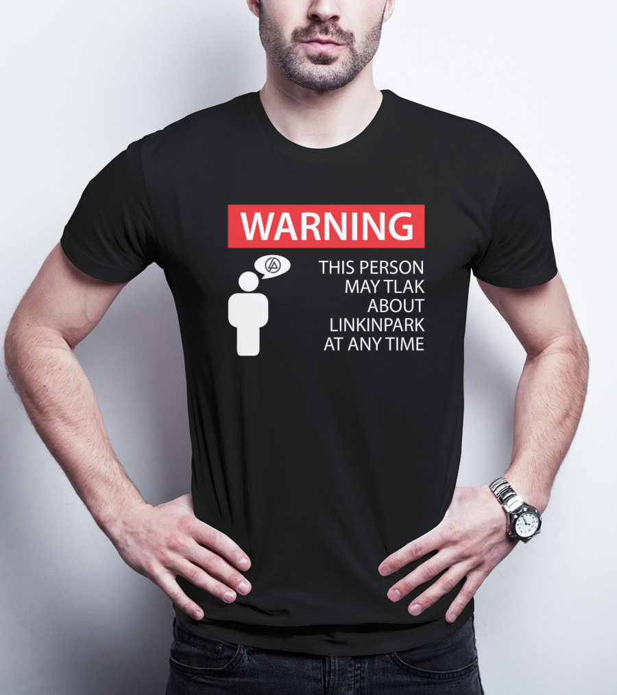 Warning This Person May Talk About Linkin Park At Any Time T-Shirt