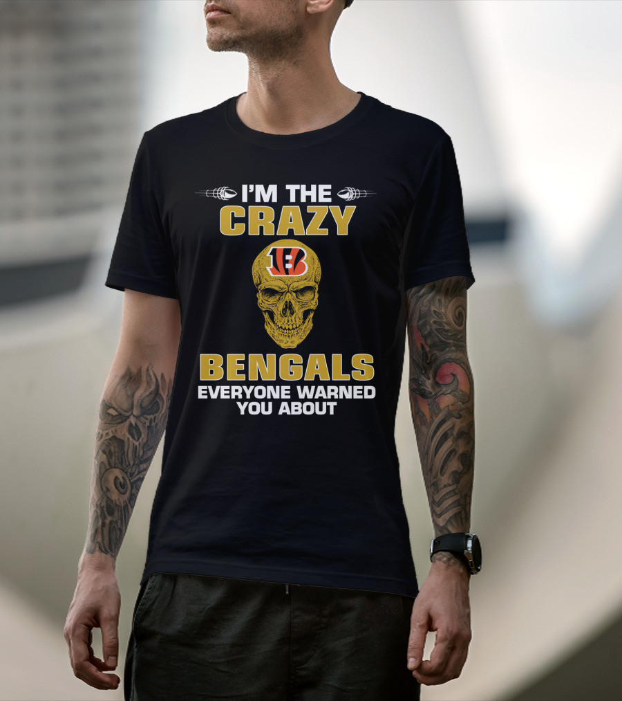I'm The Crazy Bengals Everyone Warned You About T-Shirt