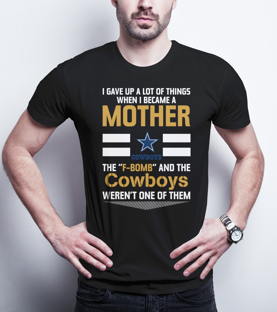 I Gave Up A Lot Of Things When I Became A Mother Cowboys Weren't One Of Them T-Shirt