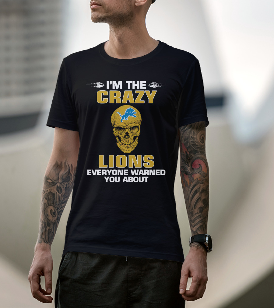 I'm The Crazy Lions Everyone Warned You About T-Shirt