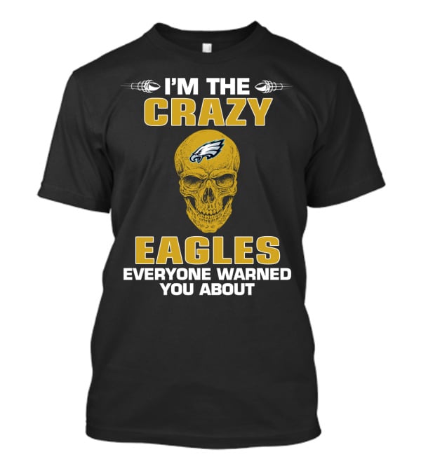 I'm The Crazy Eagles Everyone Warned You About T-Shirt