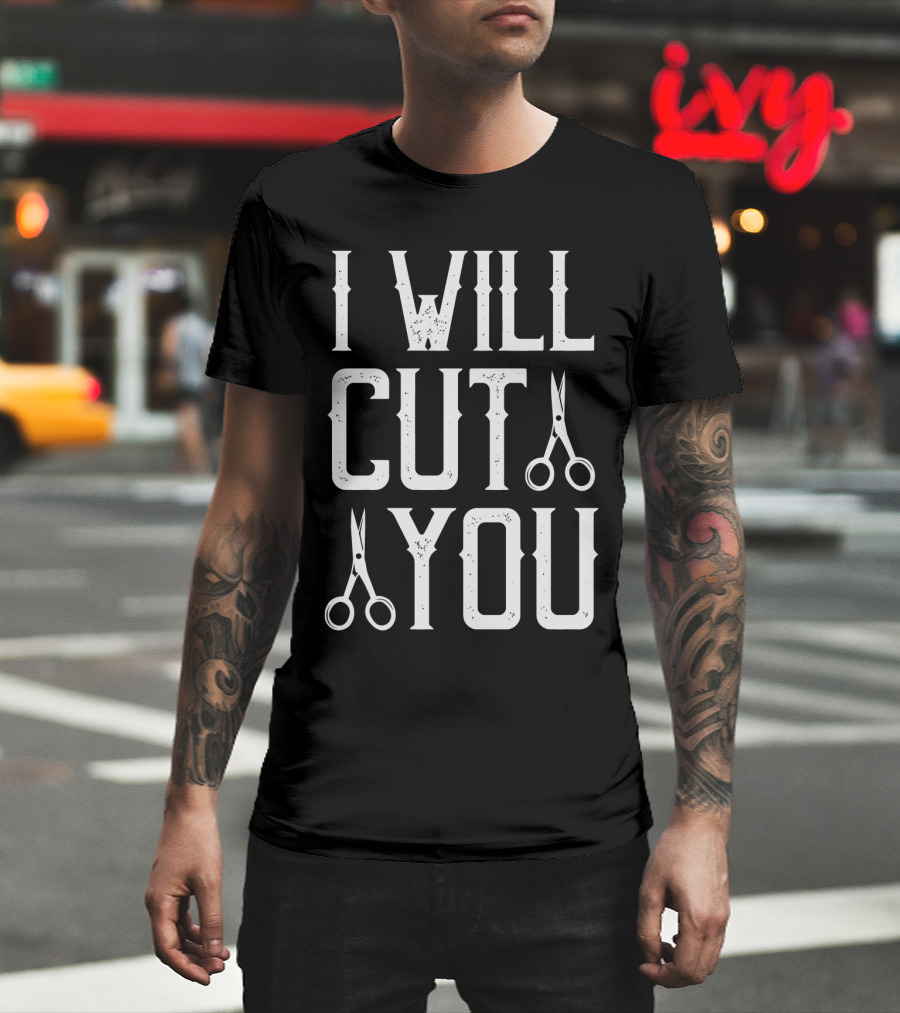 I Will Cut You Funny Barber Scissors T-Shirt