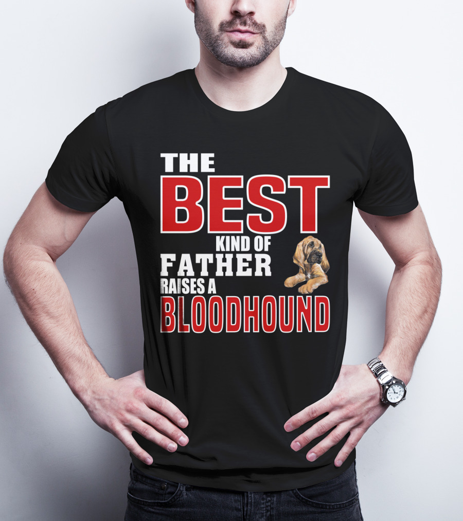 The Best Kind Of Father Raises A Bloodhound T-Shirt