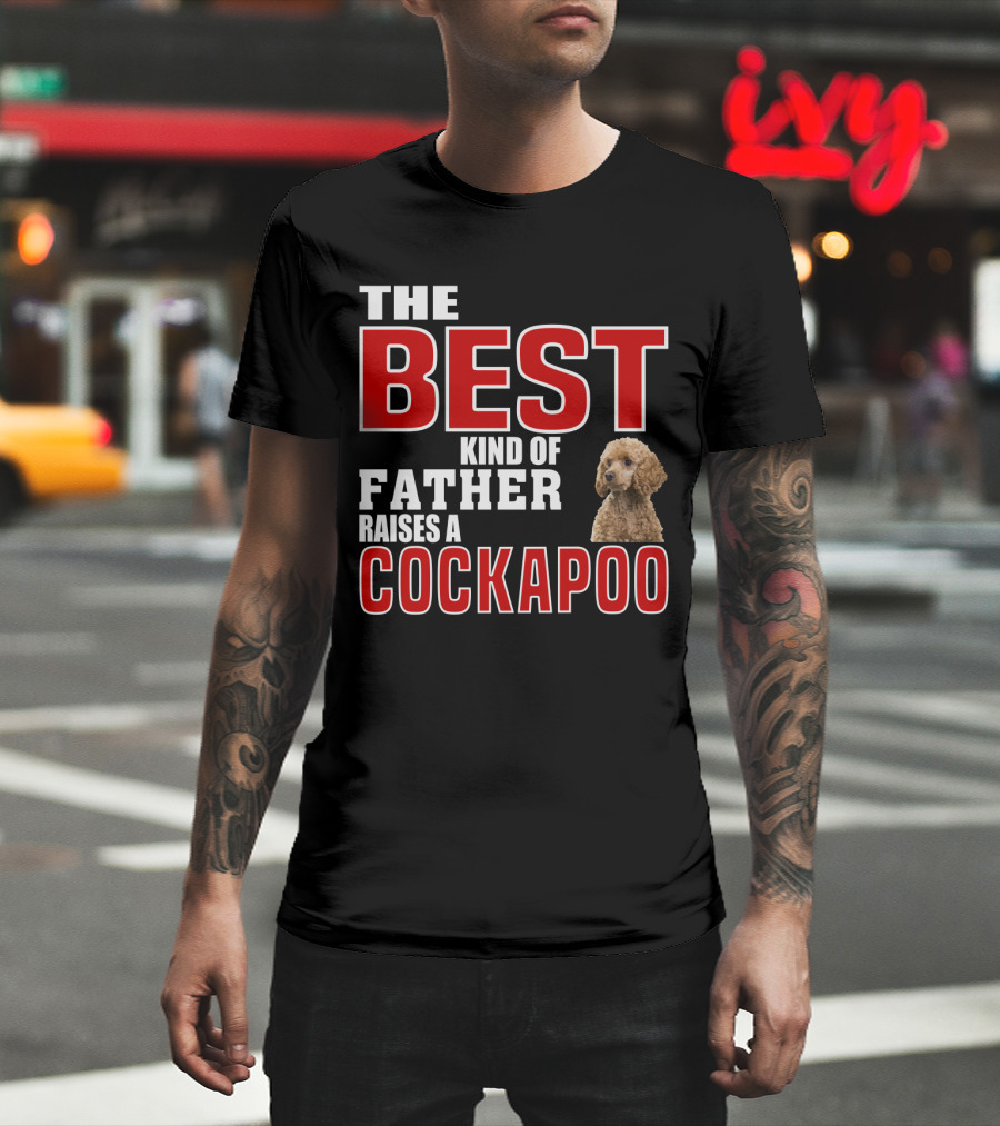 The Best Kind Of Father Raises A Cockapoo T-Shirt