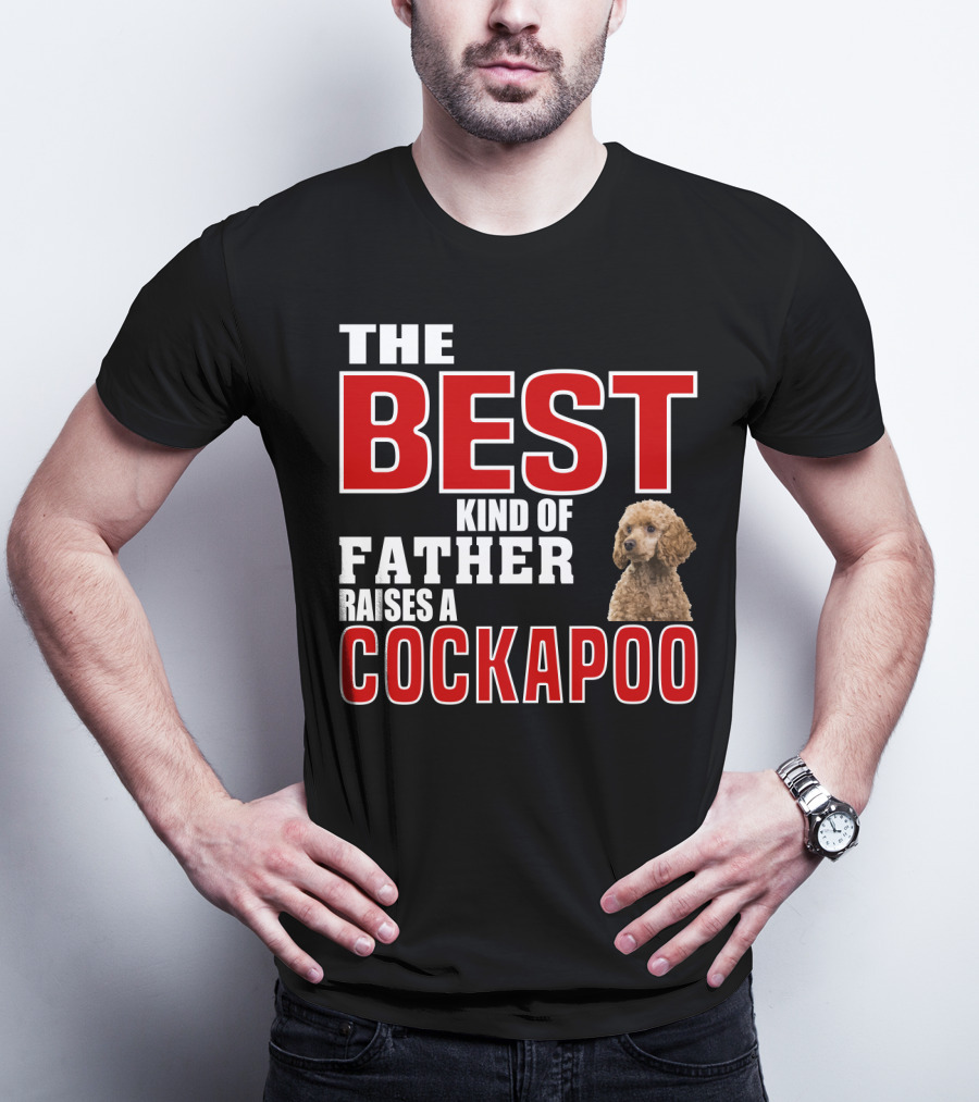 The Best Kind Of Father Raises A Cockapoo T-Shirt