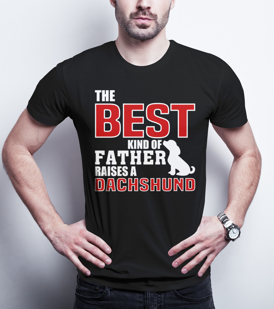 The Best Kind Of Father Raises A Dachshund T-Shirt