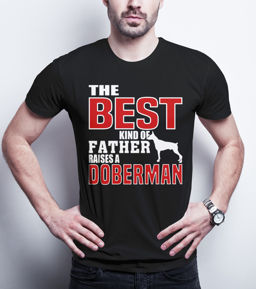 The Best Kind Of Father Raises A Doberman T-Shirt
