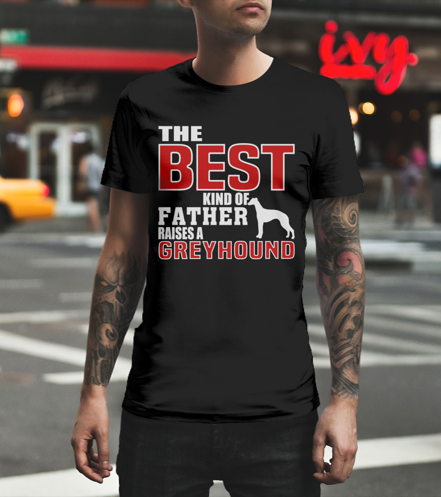 The Best Kind Of Father Raises A Greyhound T-Shirt