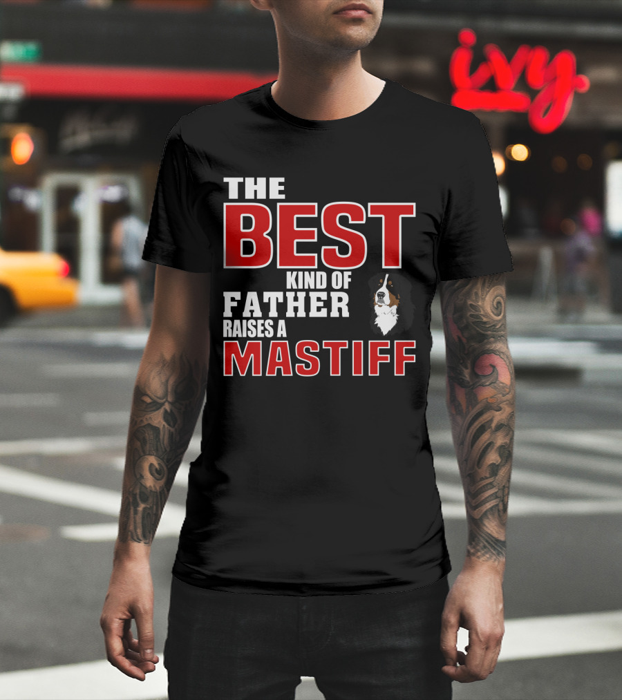 The Best Kind Of Father Raises A Mastiff T-Shirt
