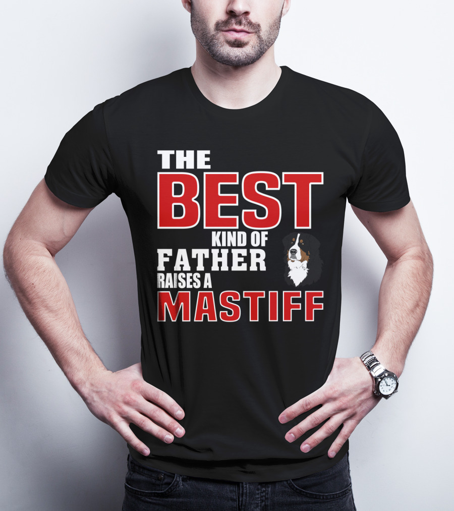 The Best Kind Of Father Raises A Mastiff T-Shirt