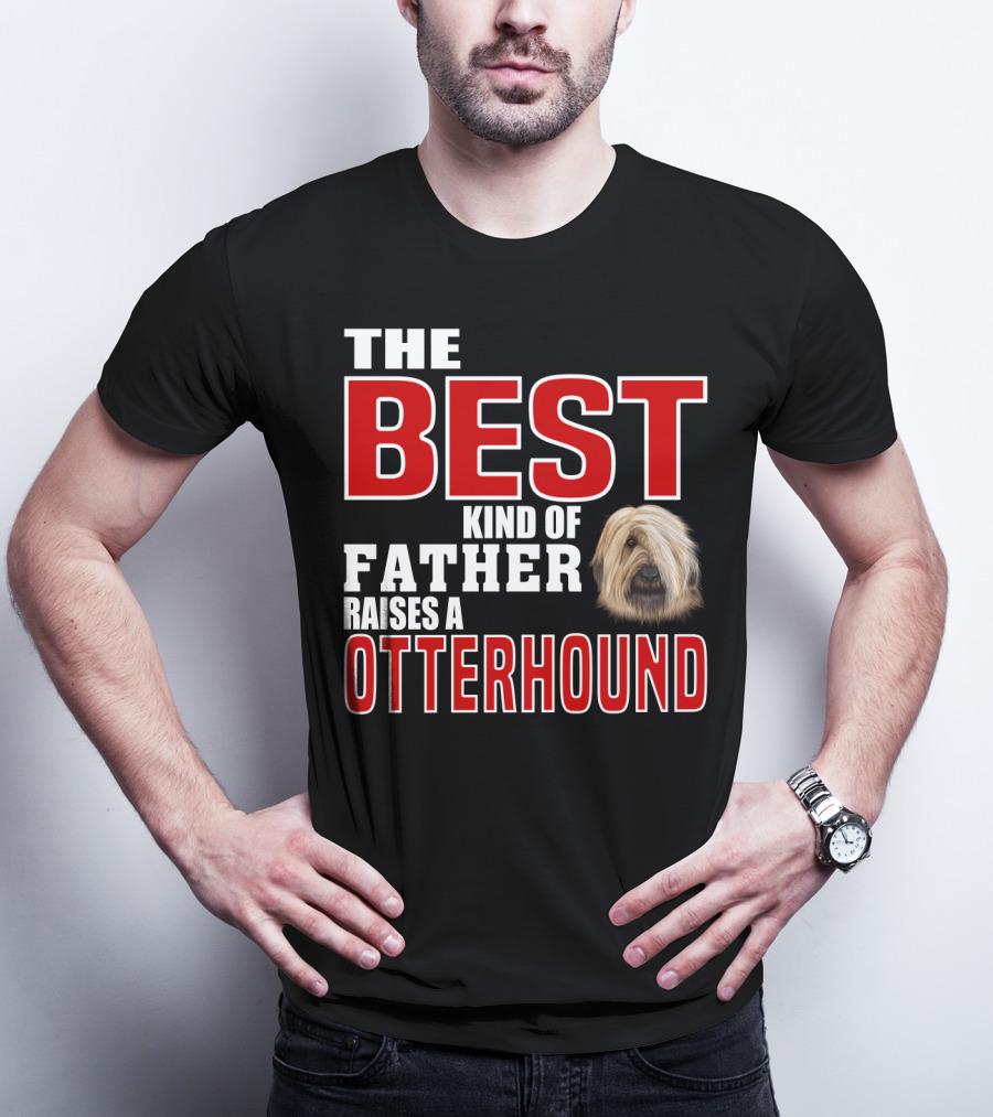 The Best Kind Of Father Raises An Otterhound T-Shirt