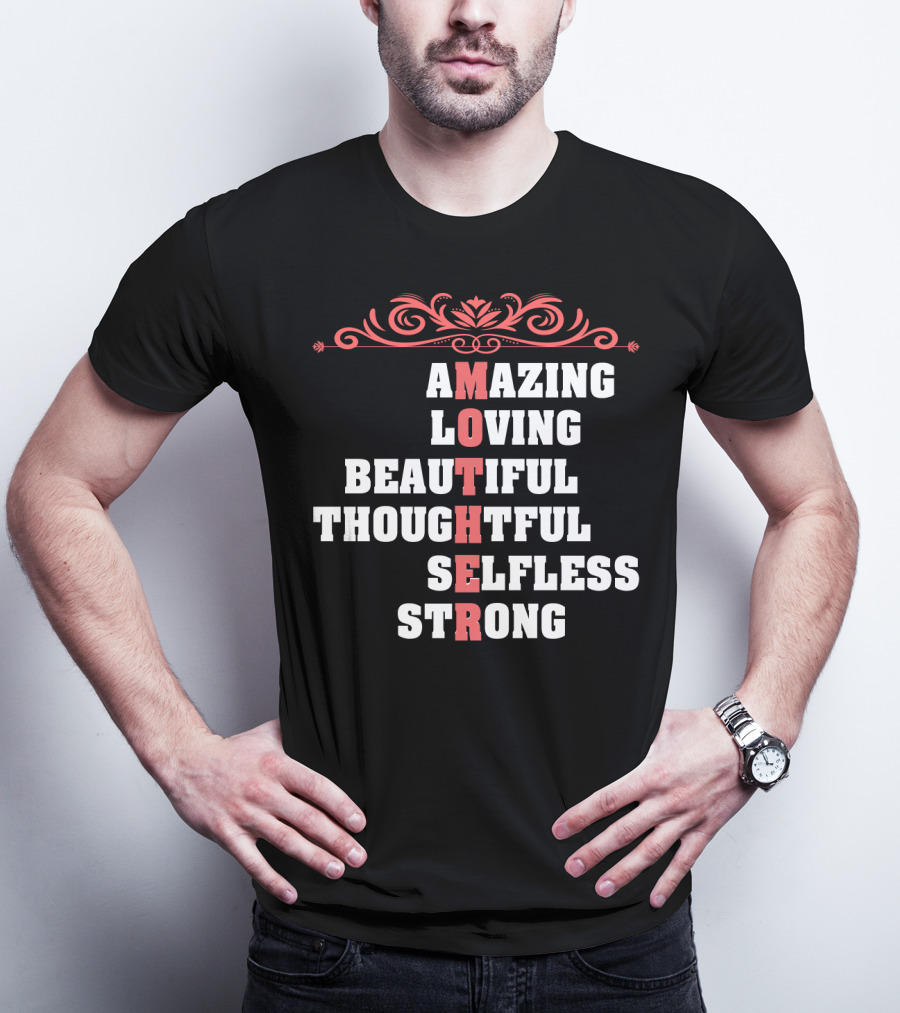 Amazing Loving Beautiful Thoughtful Selfless Strong Mother T-Shirt