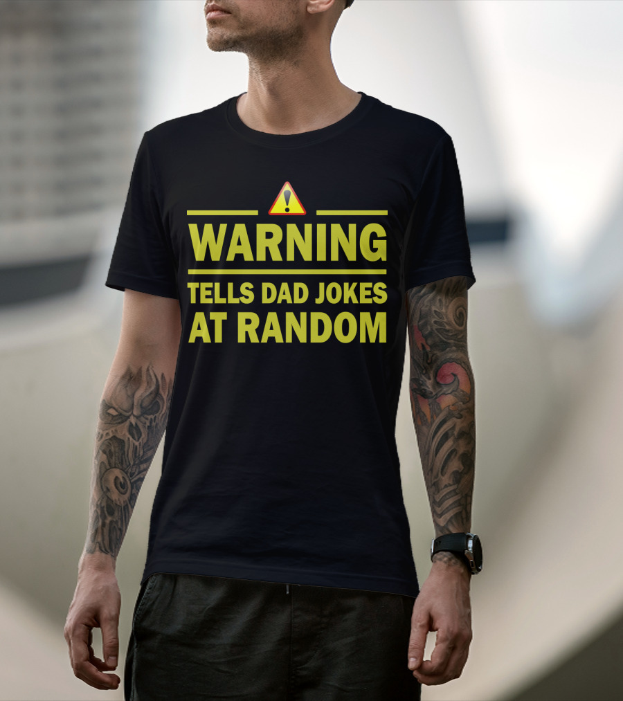 Warning Tells Dad Jokes At Random T-Shirt