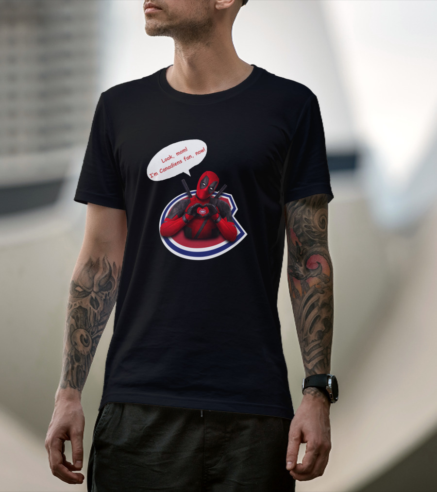 Deadpool Look Mom I'm Canadiens Fan Now T-Shirt