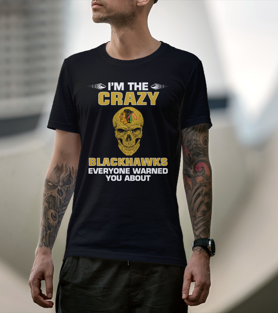 I'm The Crazy Blackhawks Everyone Warned You About T-Shirt