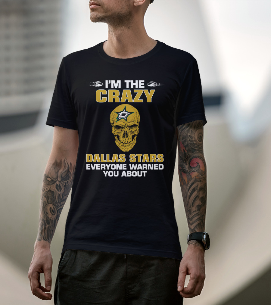 I'm The Crazy Dallas Stars Everyone Warned You About T-Shirt