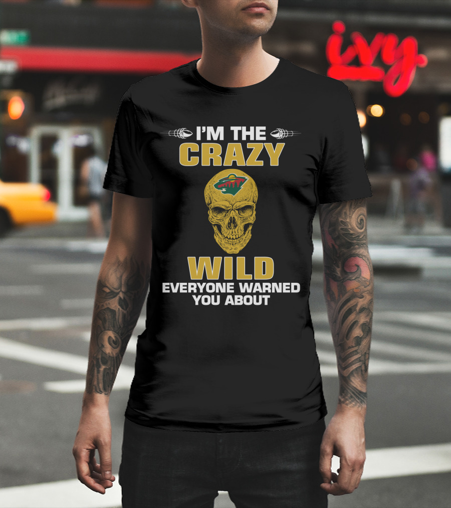 I'm The Crazy Minnesota Wild Everyone Warned You About T-Shirt