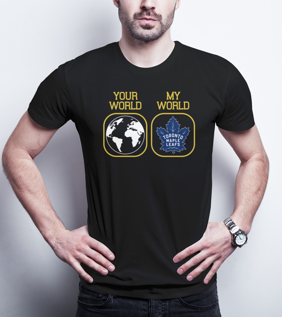 Your World My World Toronto Maple Leafs T-Shirt