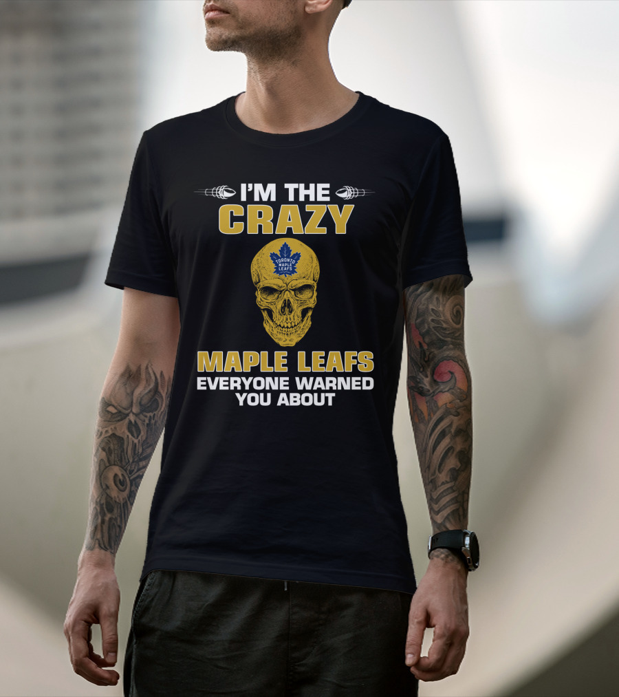 I'm The Crazy Maple Leafs Everyone Warned You About Toronto Maple Leafs T-Shirt