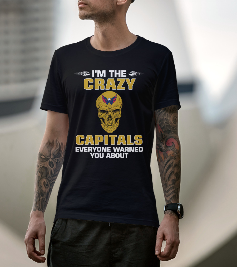 I'm The Crazy Capitals Everyone Warned You About Washington Capitals T-Shirt